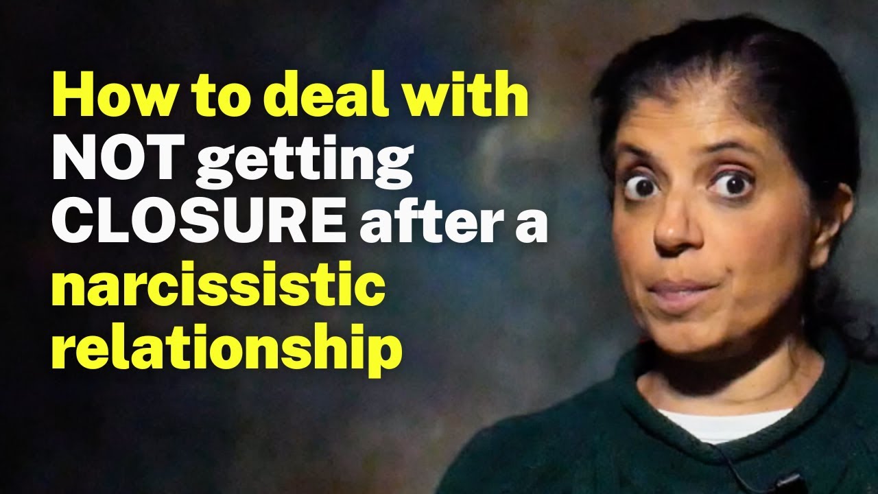 How to deal with NOT getting CLOSURE after a narcissistic relationship ...