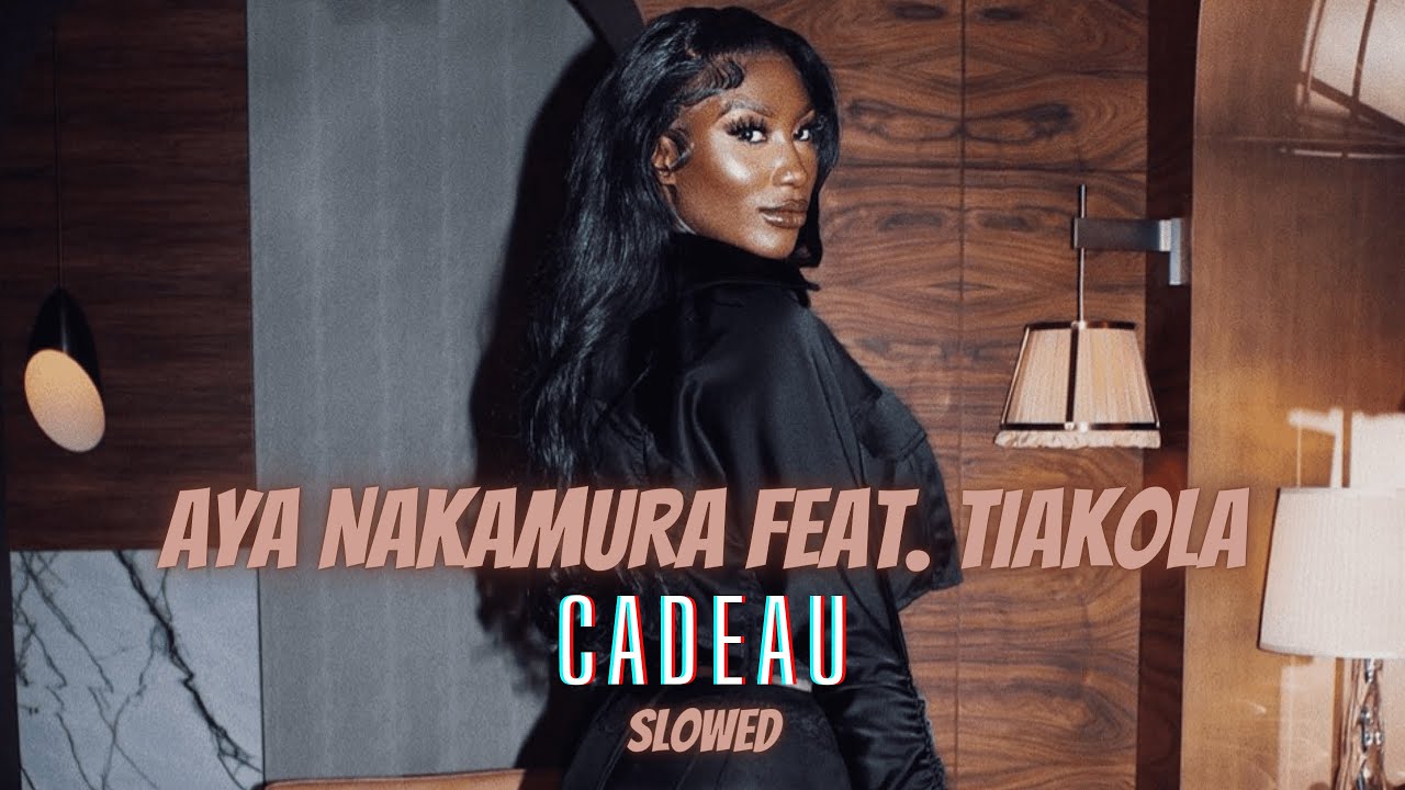 Aya Nakamura Cadeau Feat Tiakola Slowed Youtube