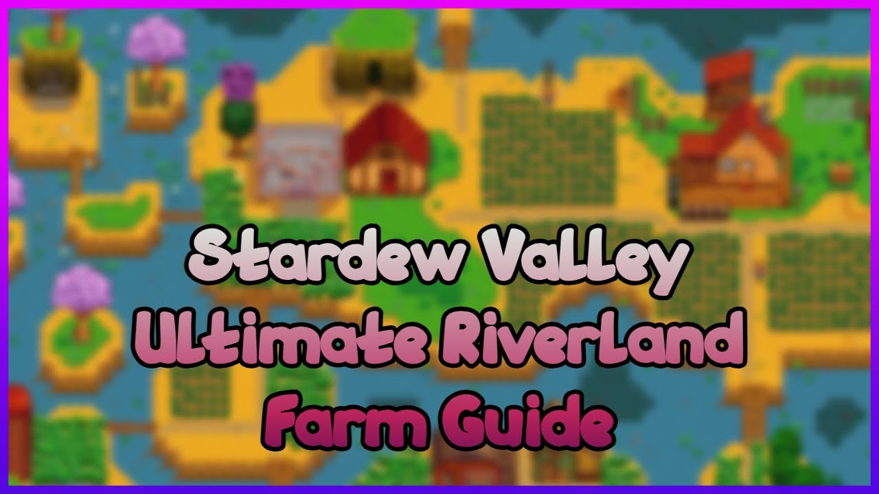 Master the Riverland Farm in Stardew Valley - Your Ultimate Guide ...