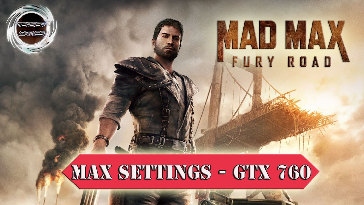 Mad Max - Max Settings GTX 760 - 1080p - YouTube