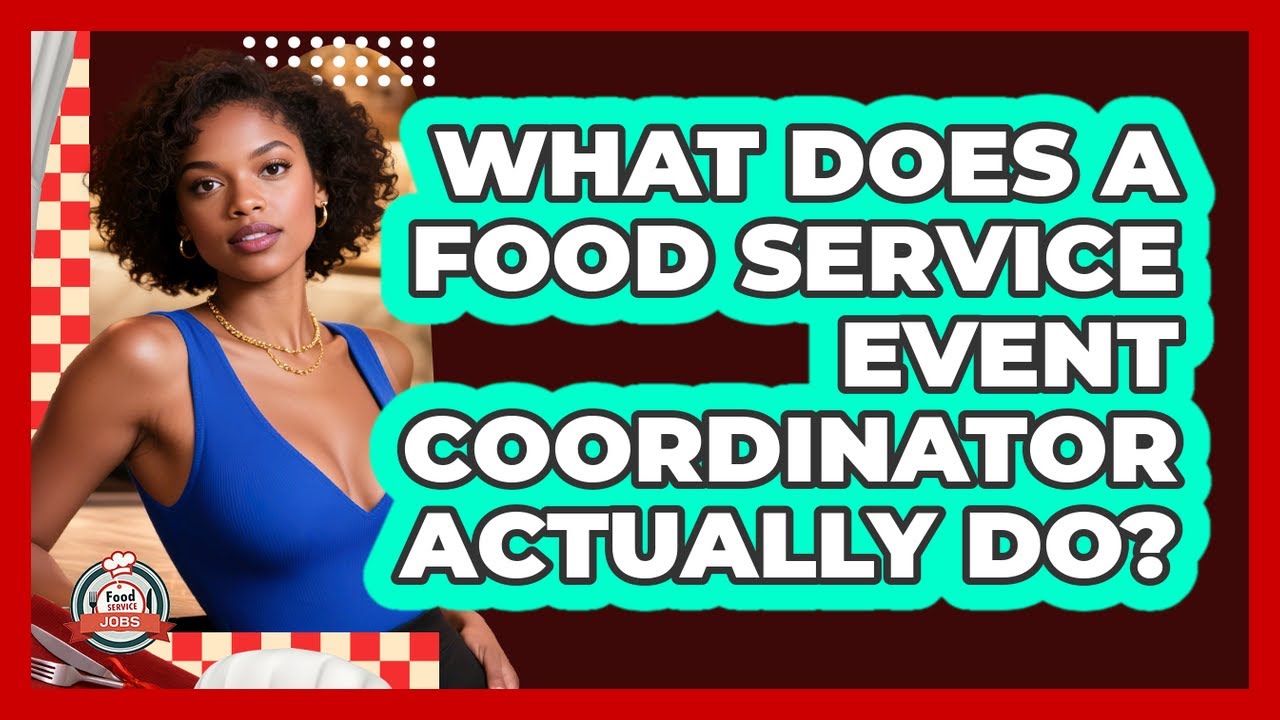 What Does A Food Service Event Coordinator Actually Do? - Food Service ...