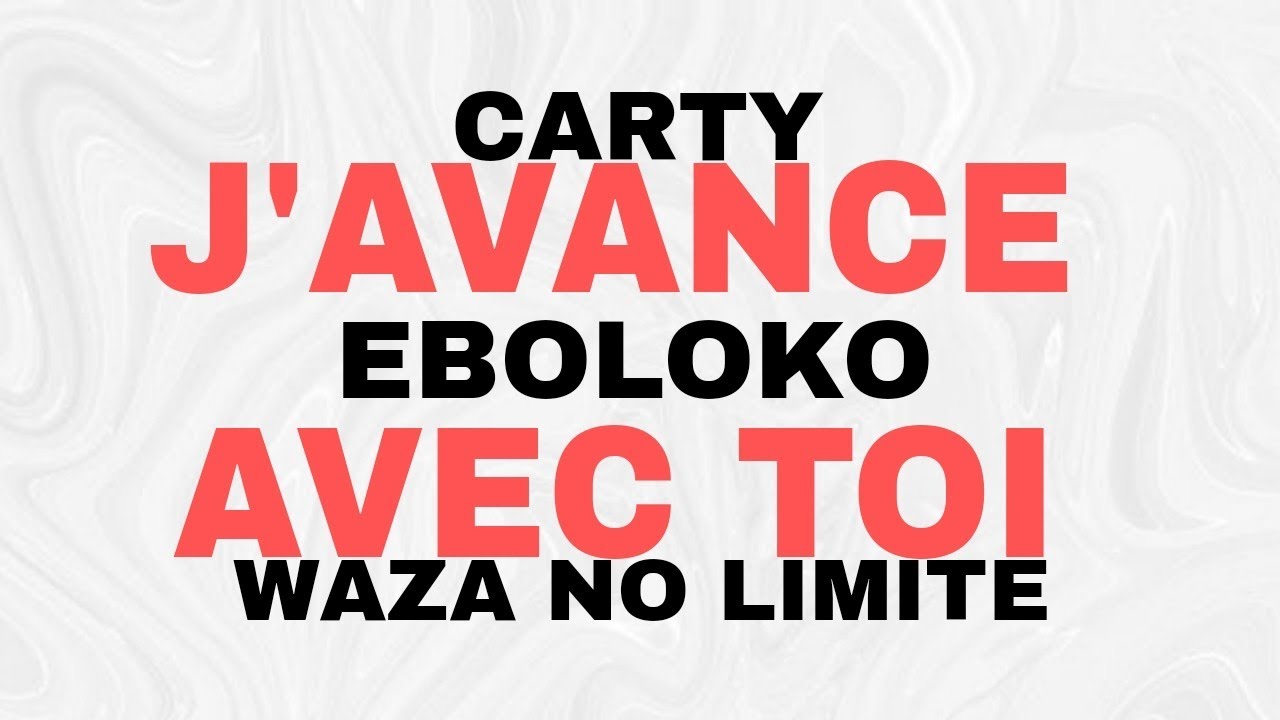 Carty ft Eboloko & Waza no limite - J'avance avec toi ( Lyrics officiel ...