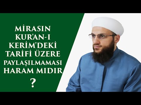 MİRASIN KUR'AN-I KERİM'DEKİ TARİFİ ÜZERE PAYLAŞILMAMASI HARAM MIDIR? - ÖMER FARK KORKMAZ HOCA