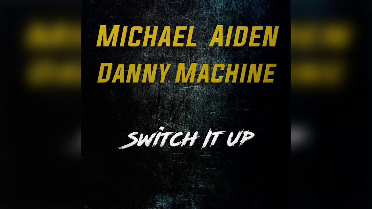 Michael Aiden & Danny Machine - Switch It Up - YouTube