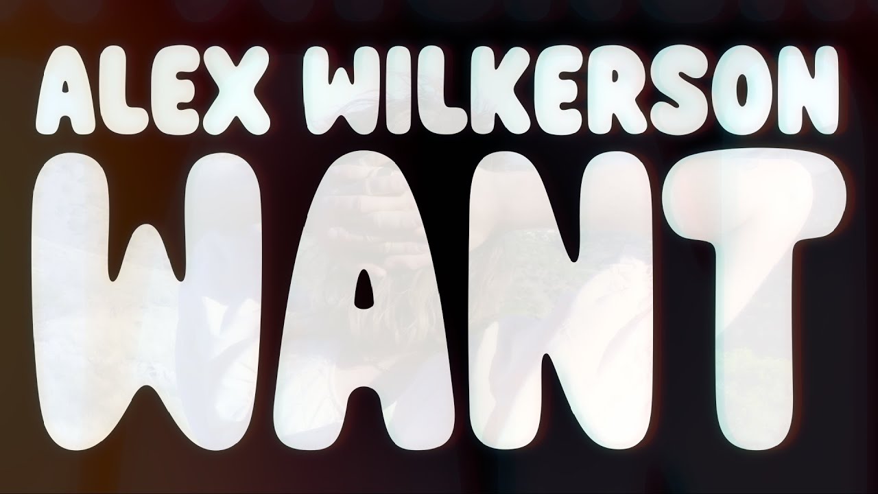 Want - Alex Wilkerson (Official Video) - YouTube