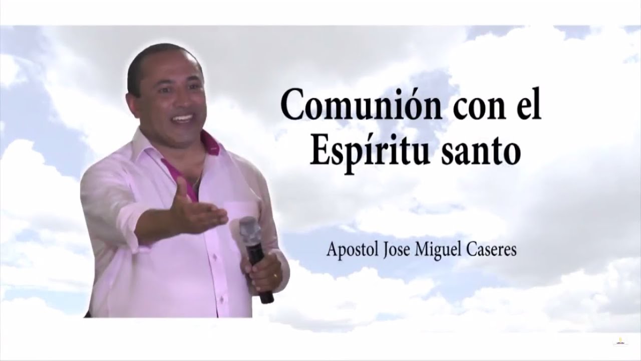 La comunión con el Espíritu Santo de Dios - Apostol Jose Miguel Caseres ...