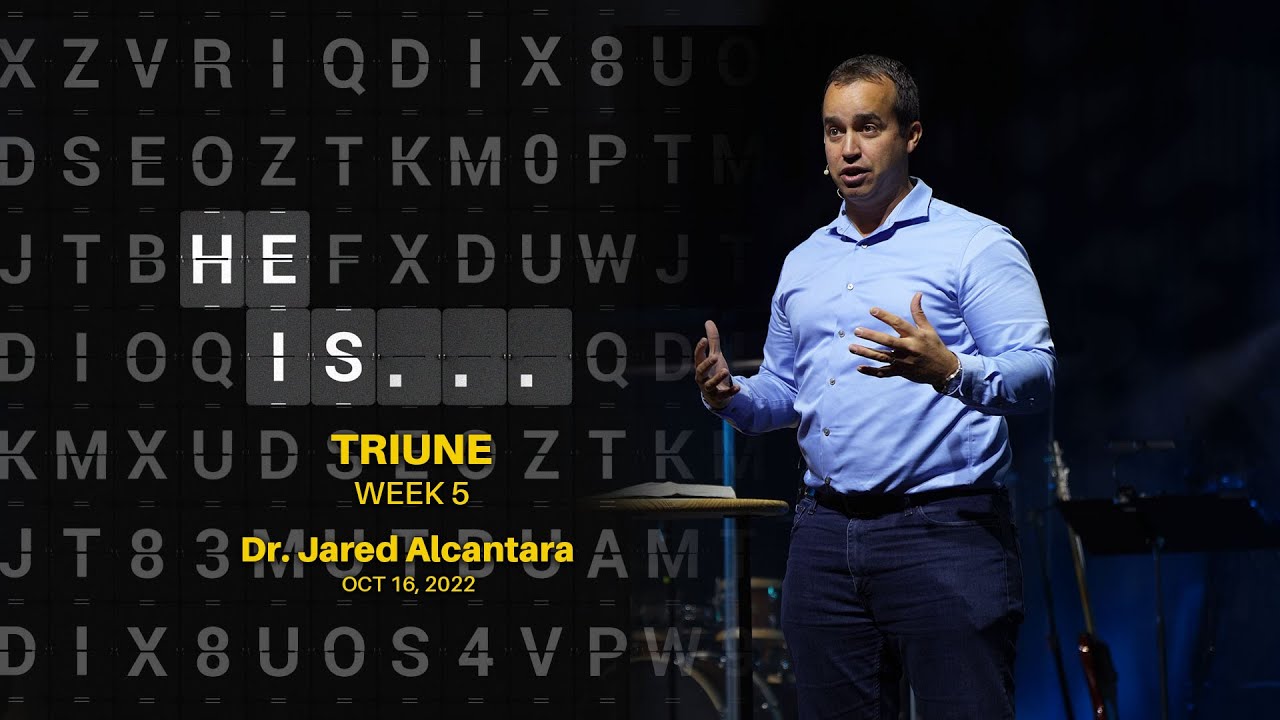 He Is... | Triune | Week 5 | Dr. Jared Alcantara | October 16, 2022 - YouTube