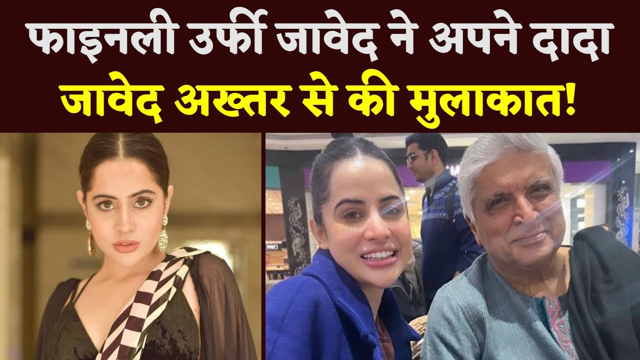 Urfi Javed Met Her Grandfather Javed Akhtar ! - YouTube