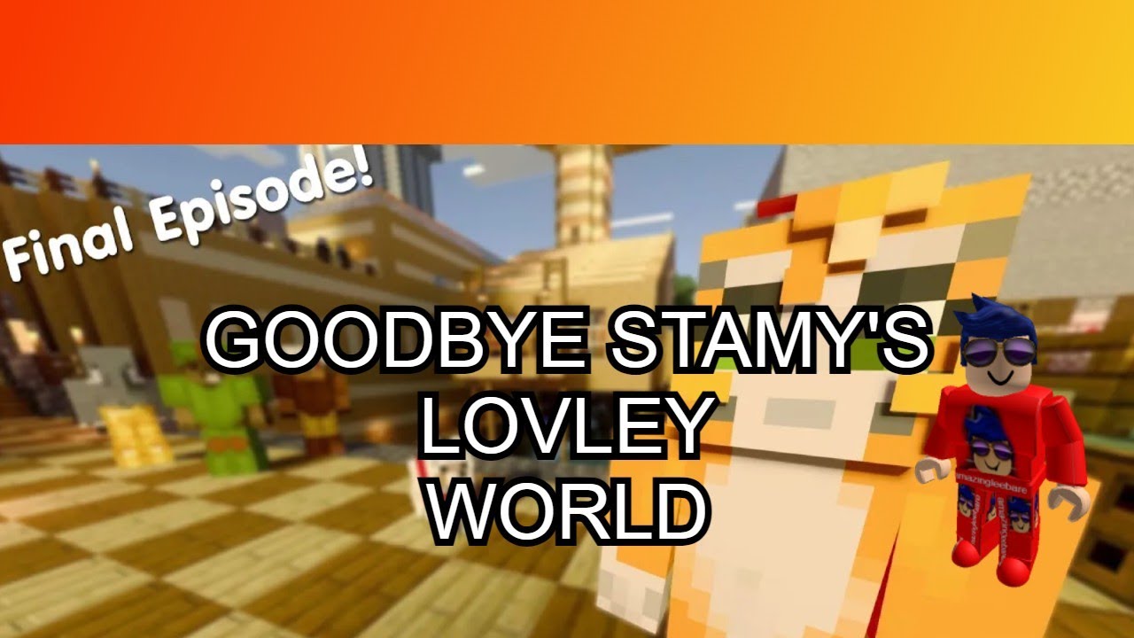 Goodbye Stampy's Lovely world - YouTube