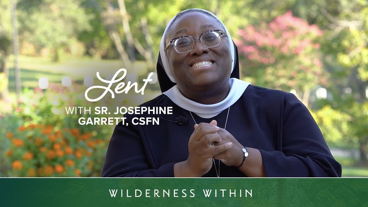 Teaser | Lent with Sr. Josephine Garrett, CSFN | Wilderness Within ...