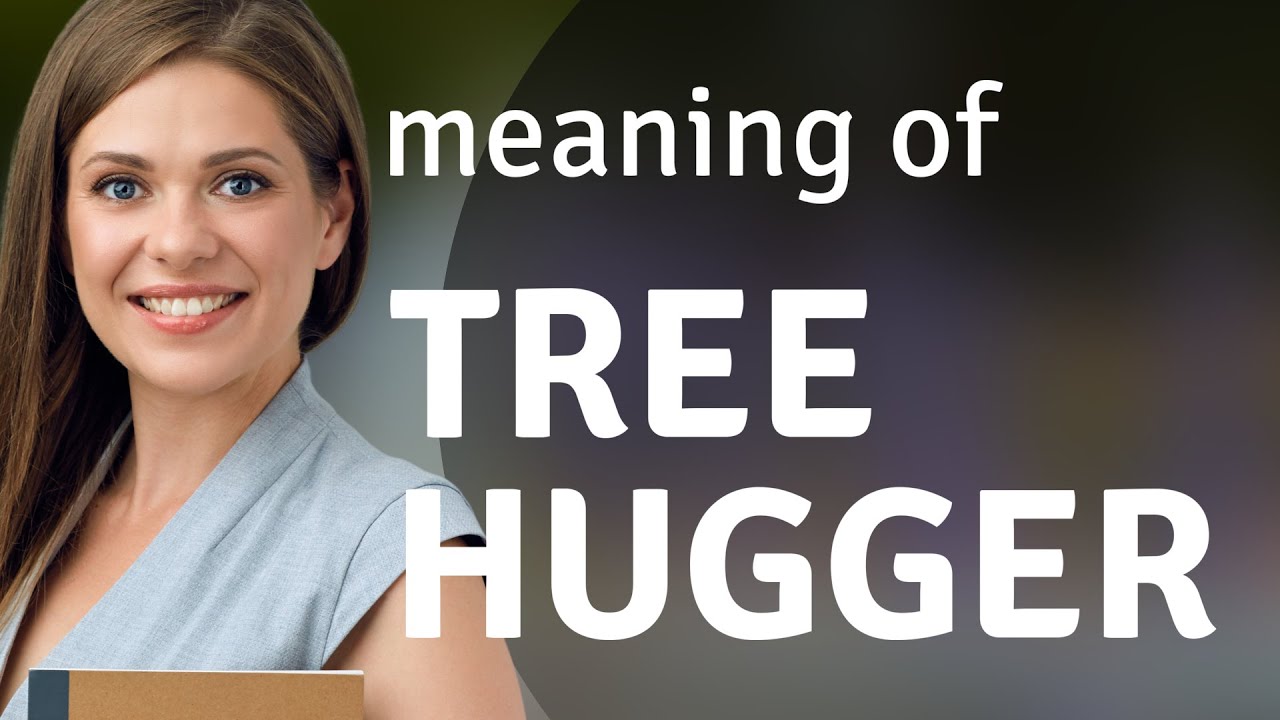 Understanding the Phrase "Tree Hugger": An English Language Explainer - YouTube