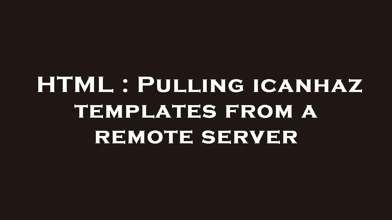 HTML : Pulling icanhaz templates from a remote server - YouTube
