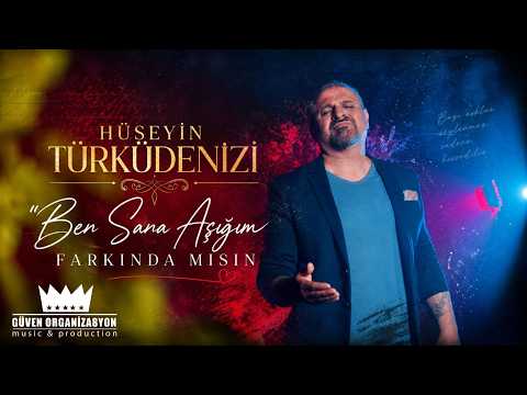 Hüseyin Türküdenizi - Ben Sana Aşığım Farkında Mısın
