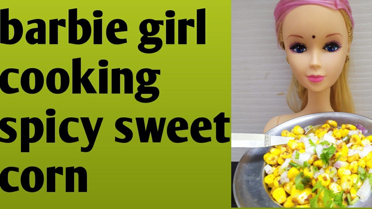 Barbie girl cooking spicy sweet corn | corn masala recipe - YouTube