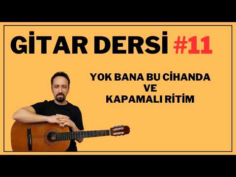 GİTAR DERSİ #11 YOK BANA BU CİHANDA VE KAPAMALI RİTİM