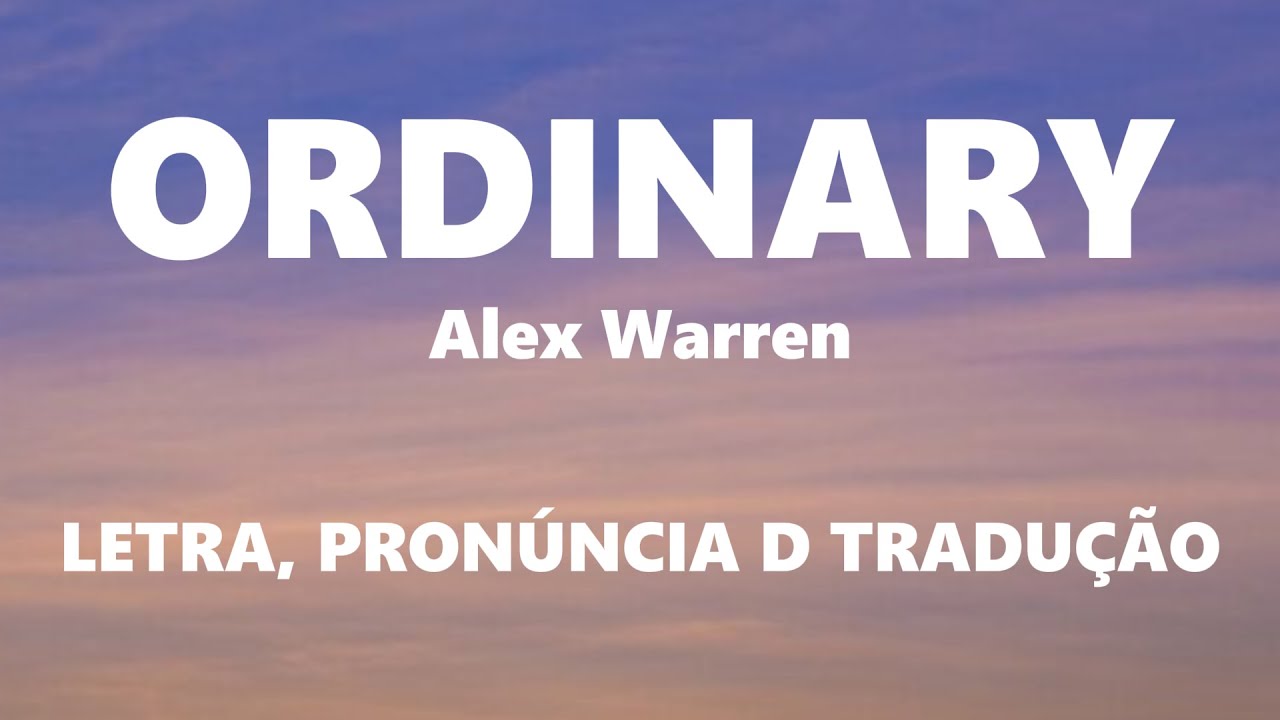 Ordinary - Alex Warren (Letra, Pronúncia e Tradução - YouTube