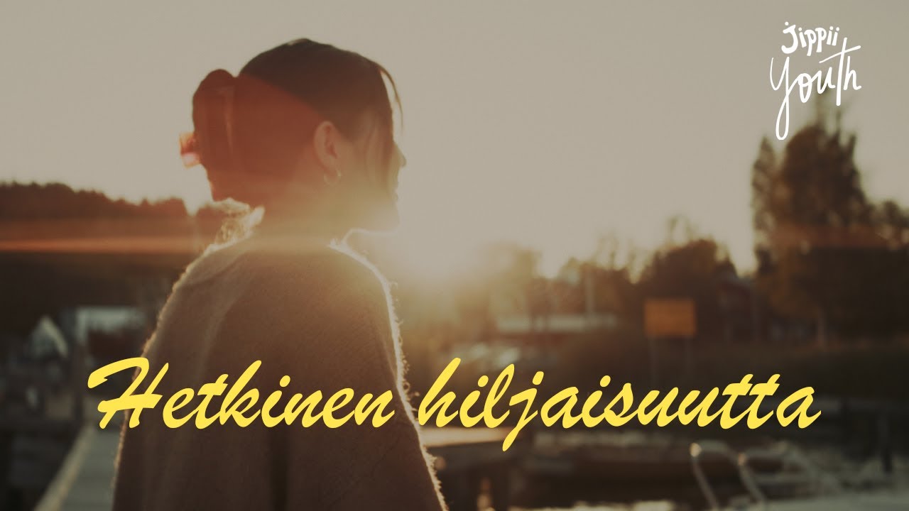 Jippii Youth – Hetkinen Hiljaisuutta - YouTube