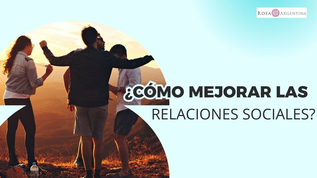 ¿Cómo mejorar las relaciones sociales? - YouTube