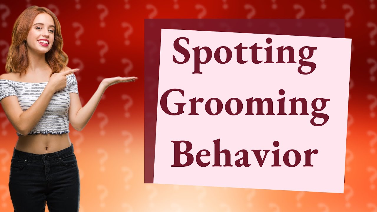 How do you identify grooming Behaviour? - YouTube