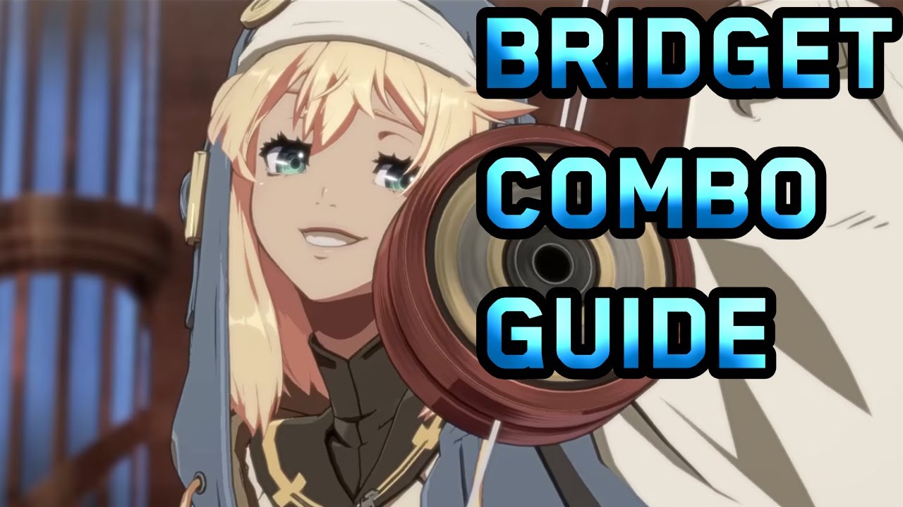 Bridget Combo Guide | Guilty Gear Strive Bridget Combo Guide - YouTube
