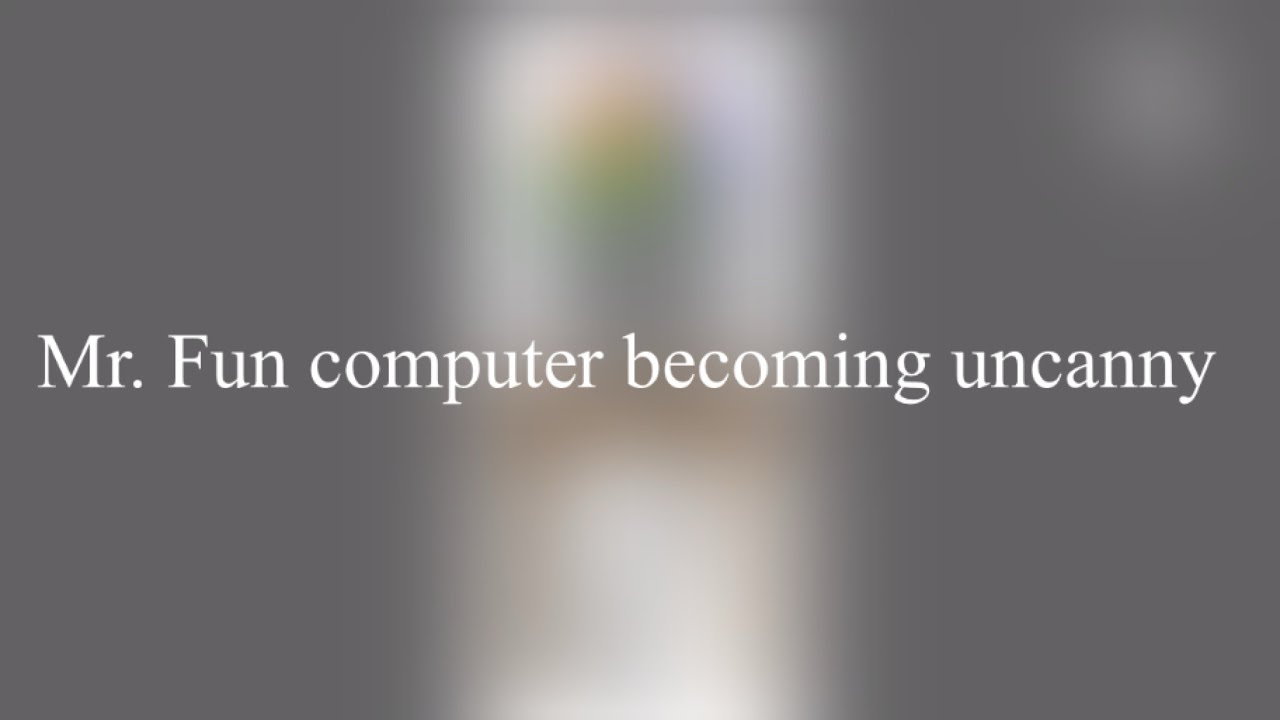 Mr. Fun computer becoming uncanny - YouTube