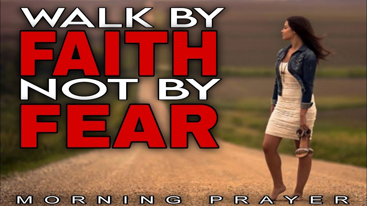Walk By FAITH, Not By FEAR! | Morning Prayer - YouTube