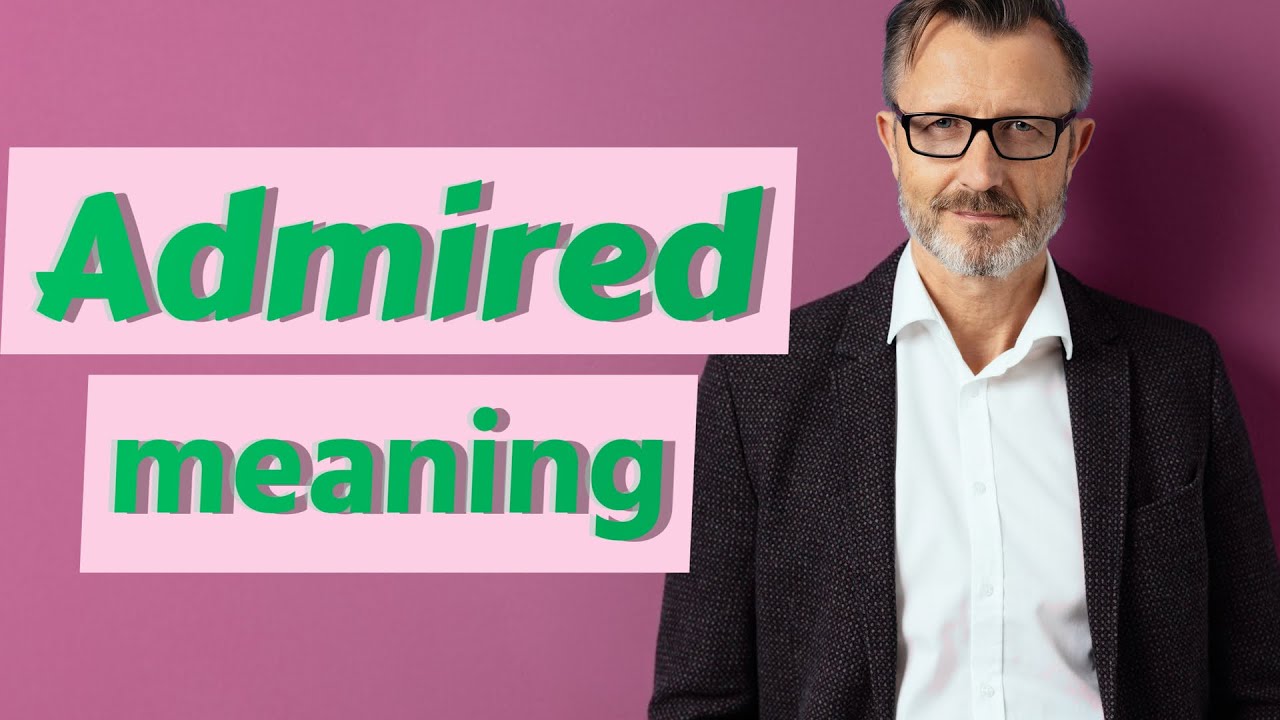 Admired | Meaning of admired 📖 - YouTube