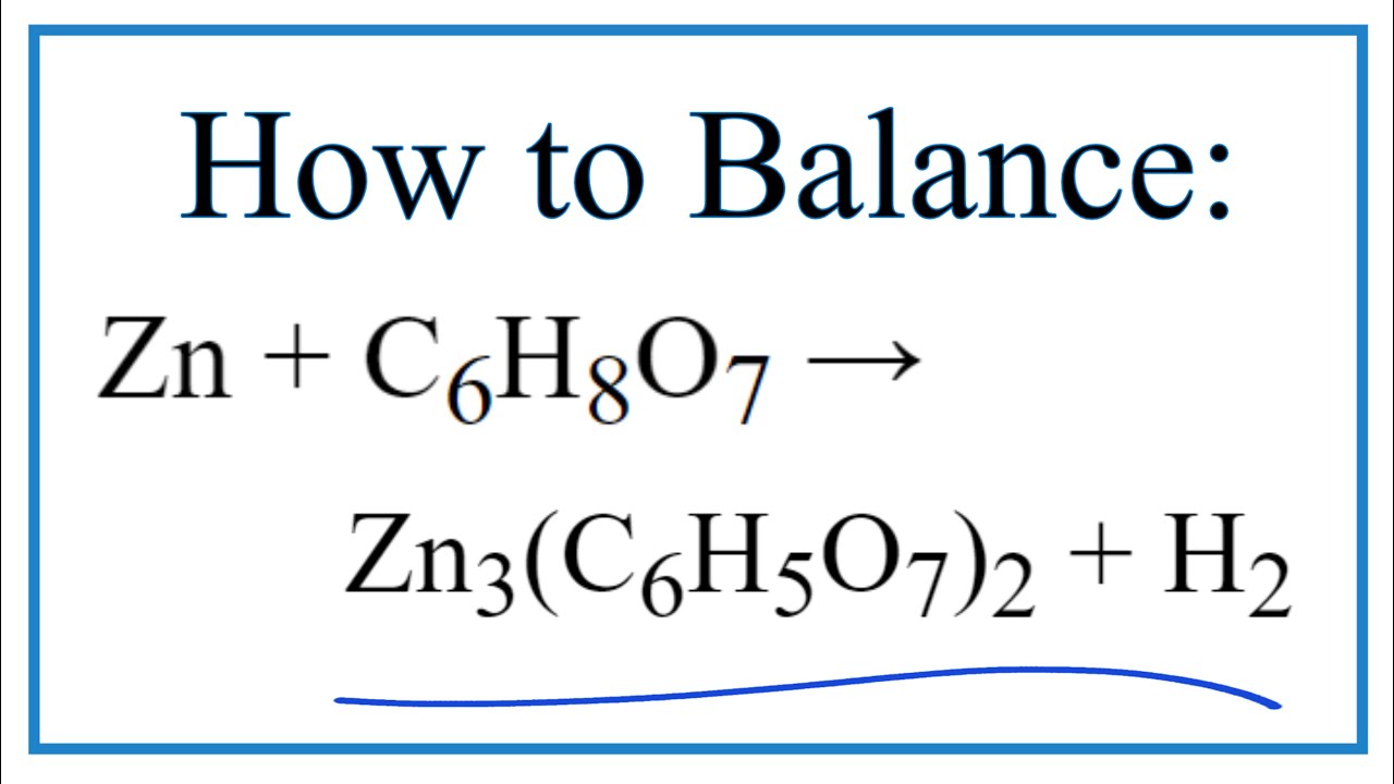 How to Balance Zn + C6H8O7 = Zn3(C6H5O7)2 + H2 (Zinc + Citric acid ...