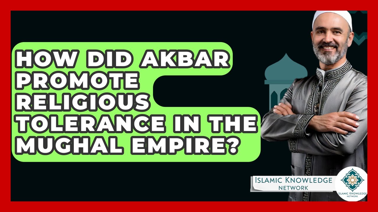 How Did Akbar Promote Religious Tolerance In The Mughal Empire ...