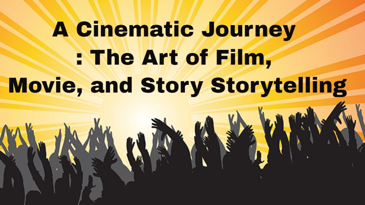 A Cinematic Journey: The Art of Film, Movie, and Story Storytelling ...