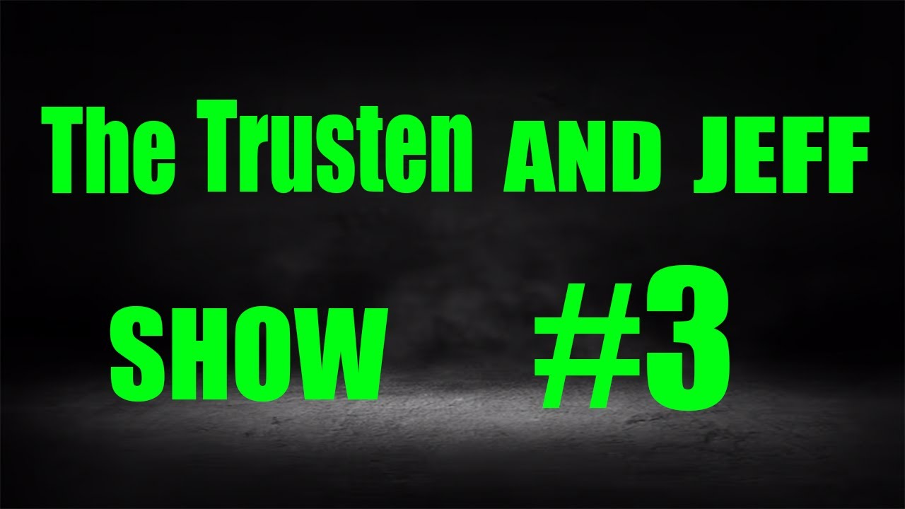 The Trusten and Jeff show #3 - YouTube