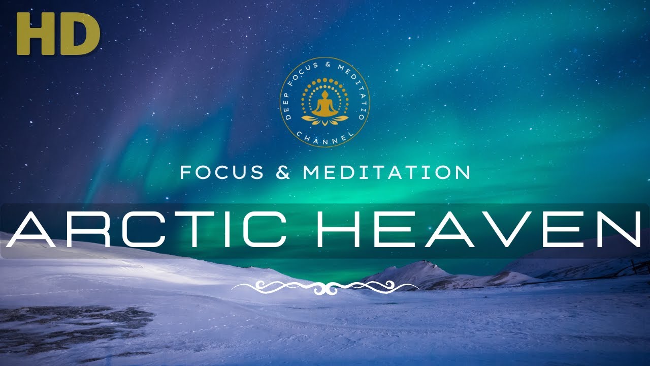 Arctic Heaven - Deep Focus & Meditation - Relaxing Music, Healing Music ...
