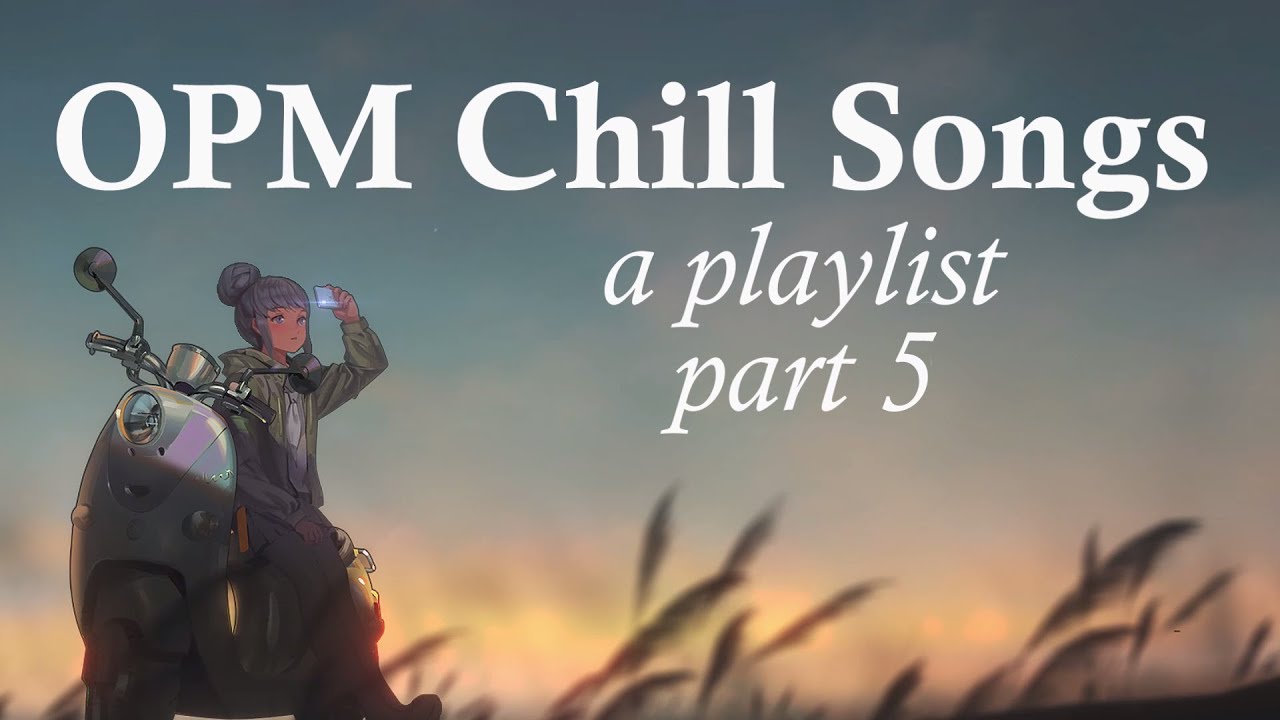 OPM chill songs | filipino chill OPM music collection playlist | to ...
