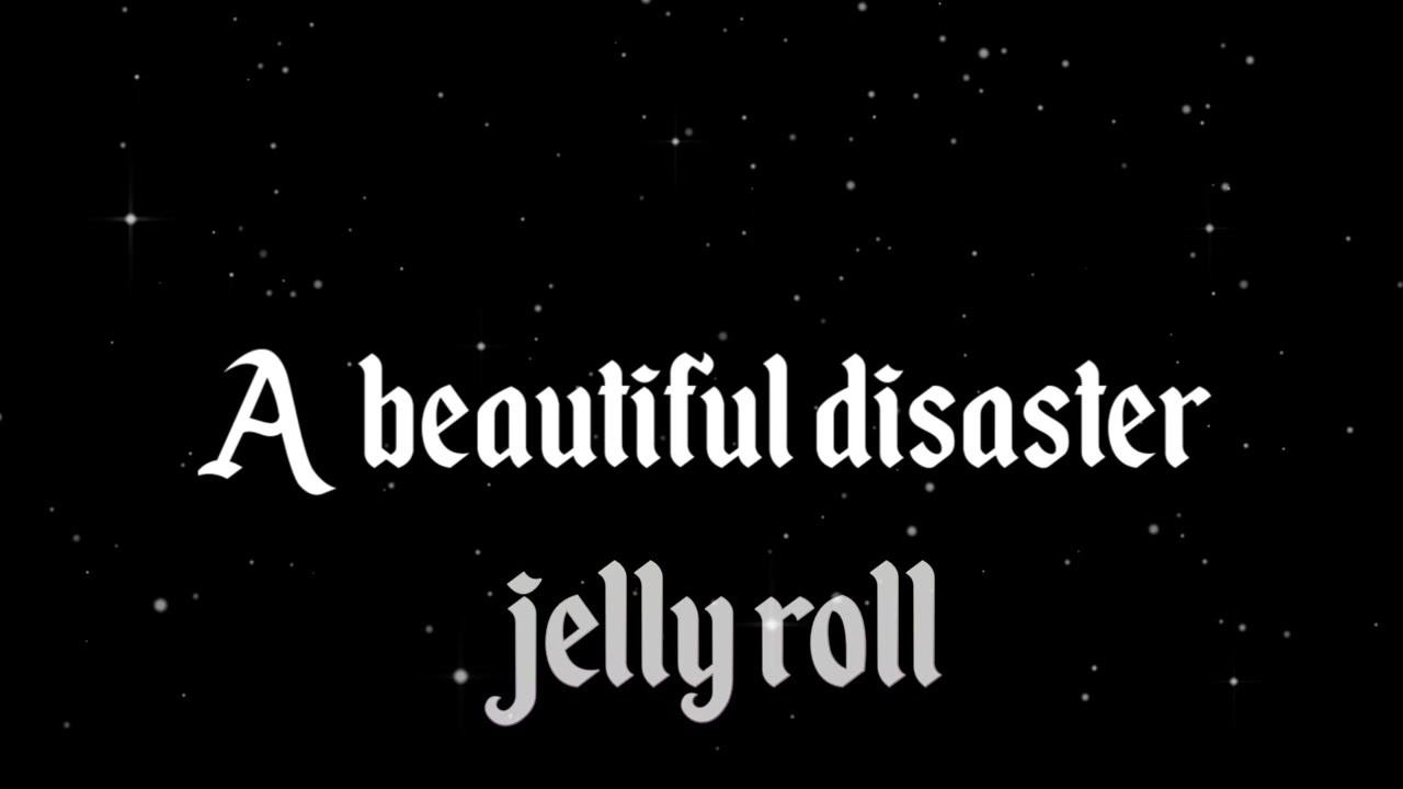 Jelly roll - A Beautiful Disaster (Letra/Lyrics) - YouTube