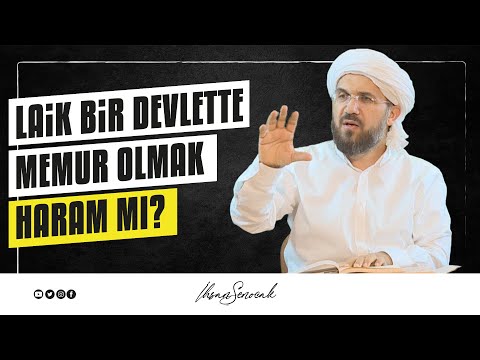 Laik Bir Devlette Memur Olmak Haram mı? I İhsan ŞENOCAK