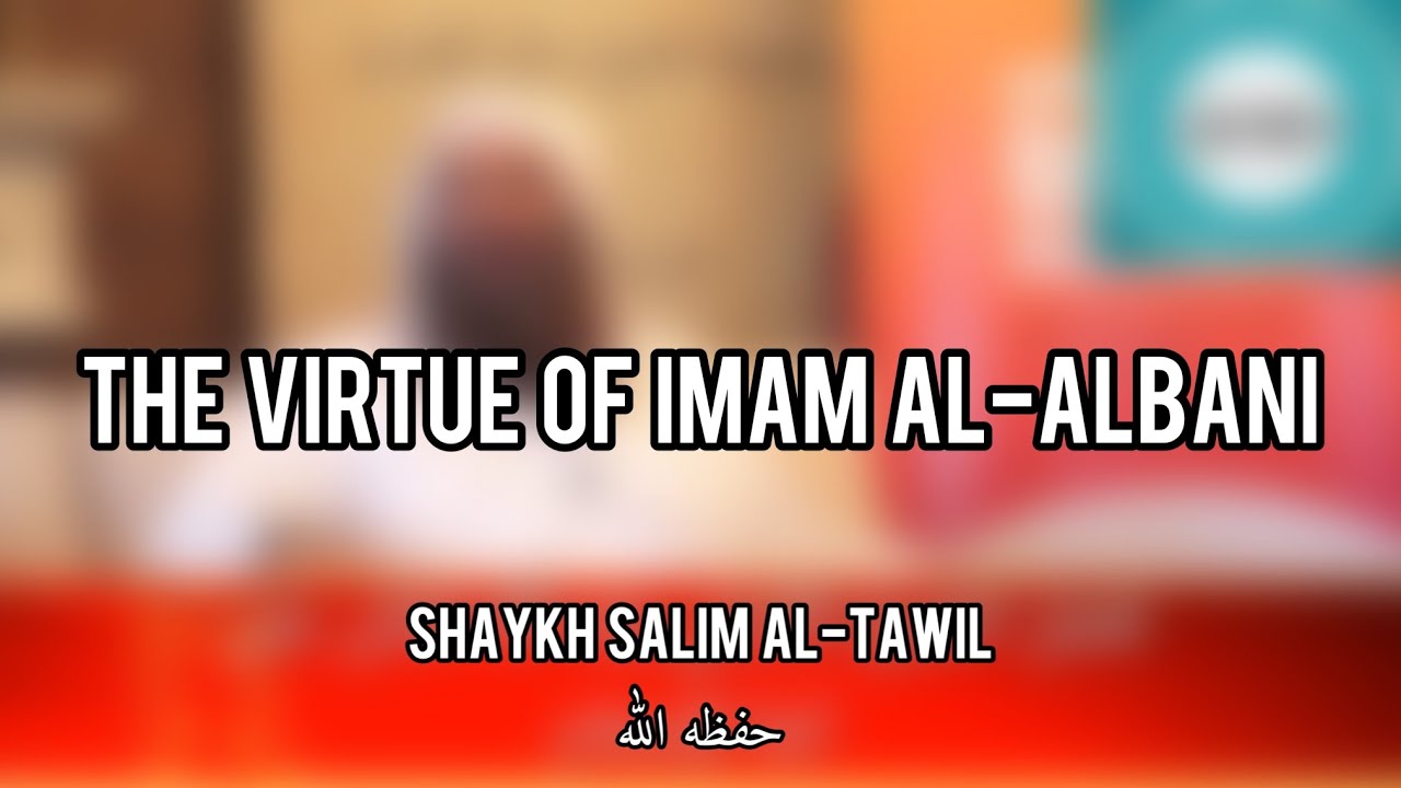 The Virtue Of Imam Al-Albani رحمه الله | Shaykh Salim al-Tawil حفظه ...