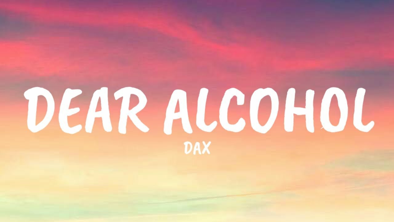 Dax - Dear Alcohol (Lyrics) - YouTube