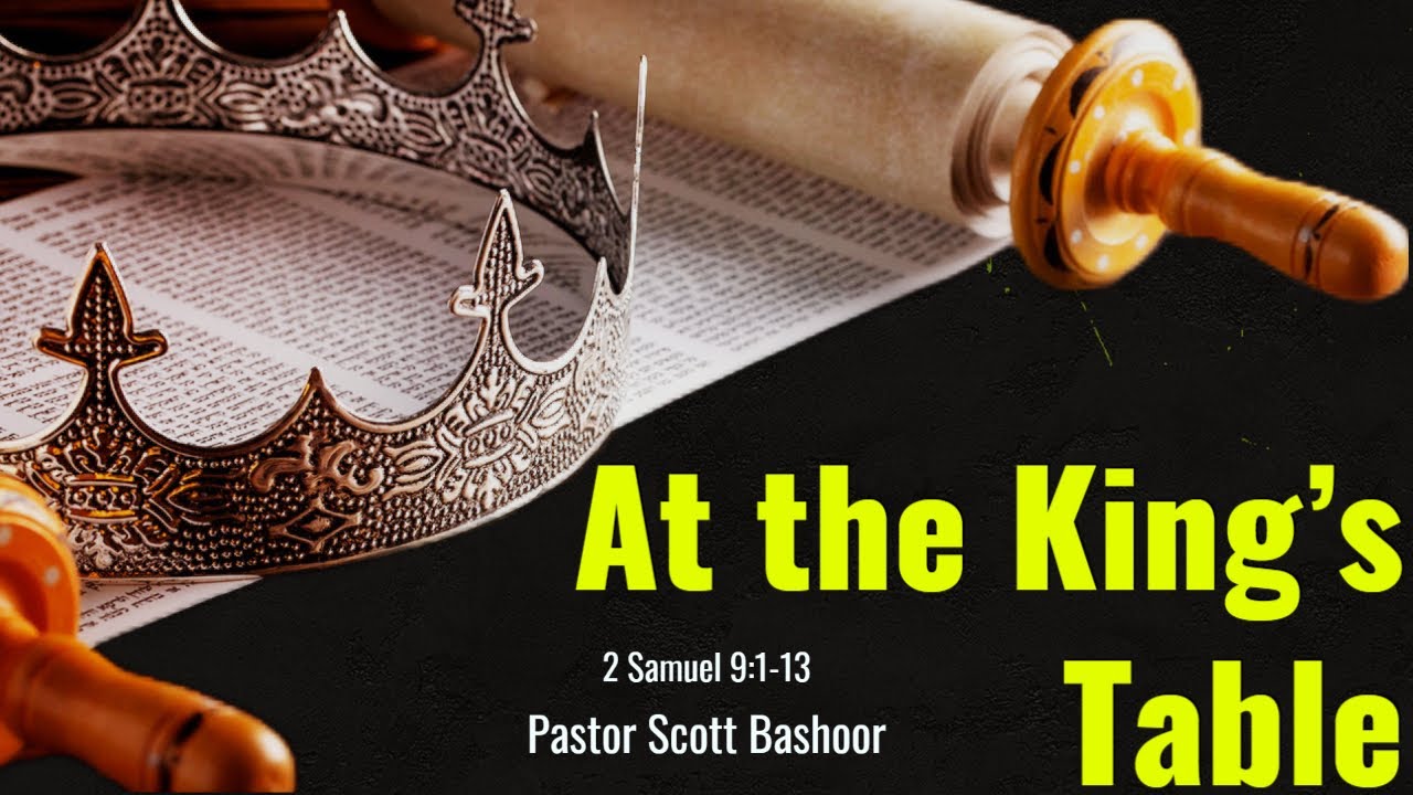 At the King's Table (2 Samuel 9:1-13) - Pastor Scott Bashoor - YouTube