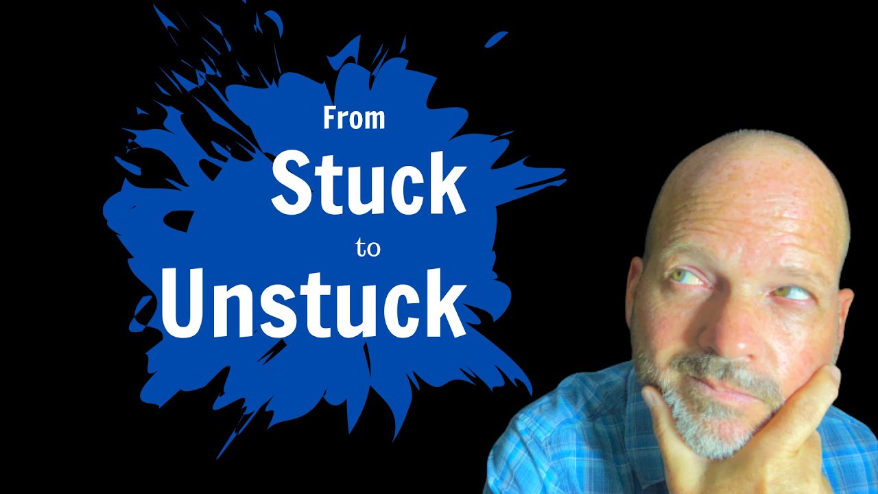 Why We Get Stuck and How to Get Unstuck - YouTube