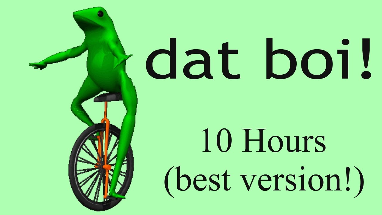 Dat Boi- 10 Hours! (Best Version) - YouTube