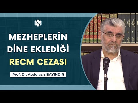 Mezheplerin Dine Eklediği Recm Cezası | Prof. Dr. Abdulaziz Bayındır