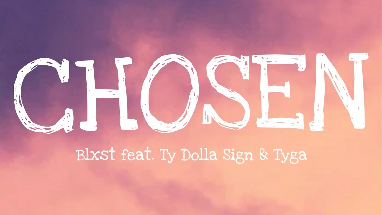 BLXST feat. Ty DOLLa SIGN & TYGA - Chosen (lyrics video) - YouTube
