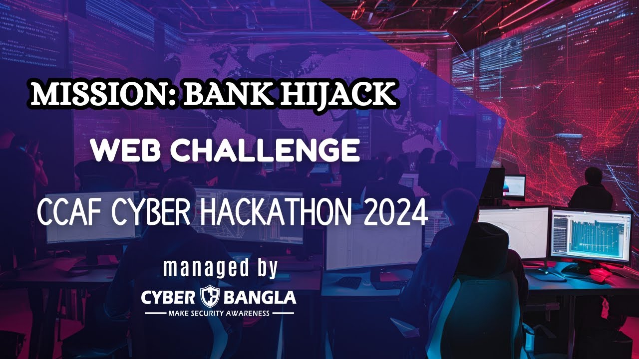 Mission: Bank Hijack Web Challenge Walkthrough | CCAF Cyber Hackathon 2024 - YouTube