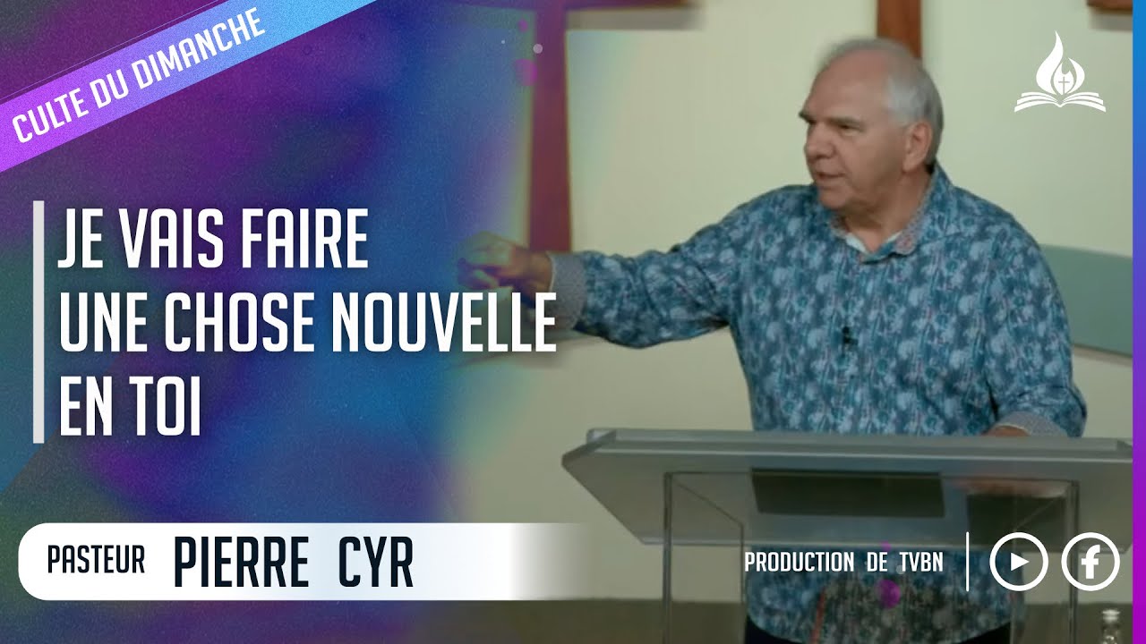 Je vais faire une chose nouvelle en toi - Pasteur Pierre Cyr - YouTube
