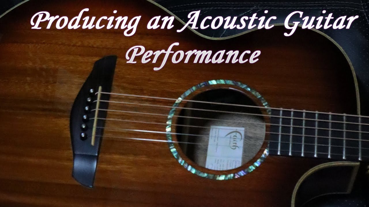 Producing An Acoustic Guitar Performance - YouTube