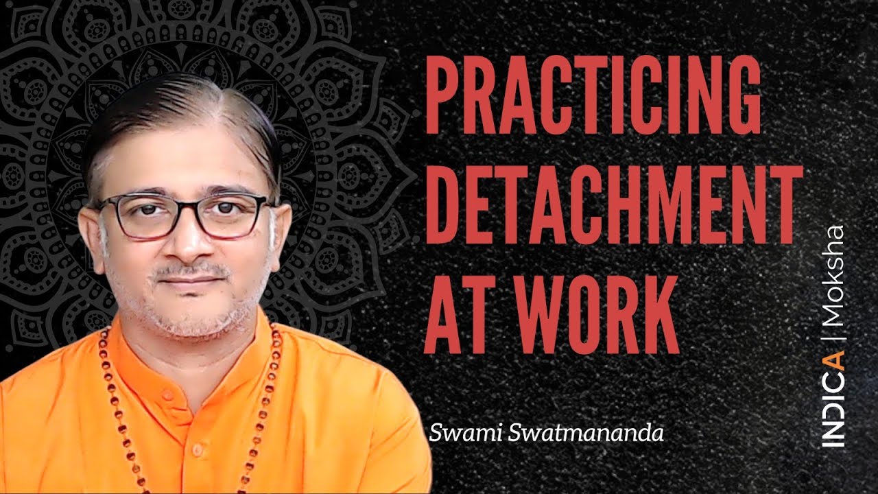 Practicing Detachment at Work by Swami Swatmananda | GFO2023 - YouTube