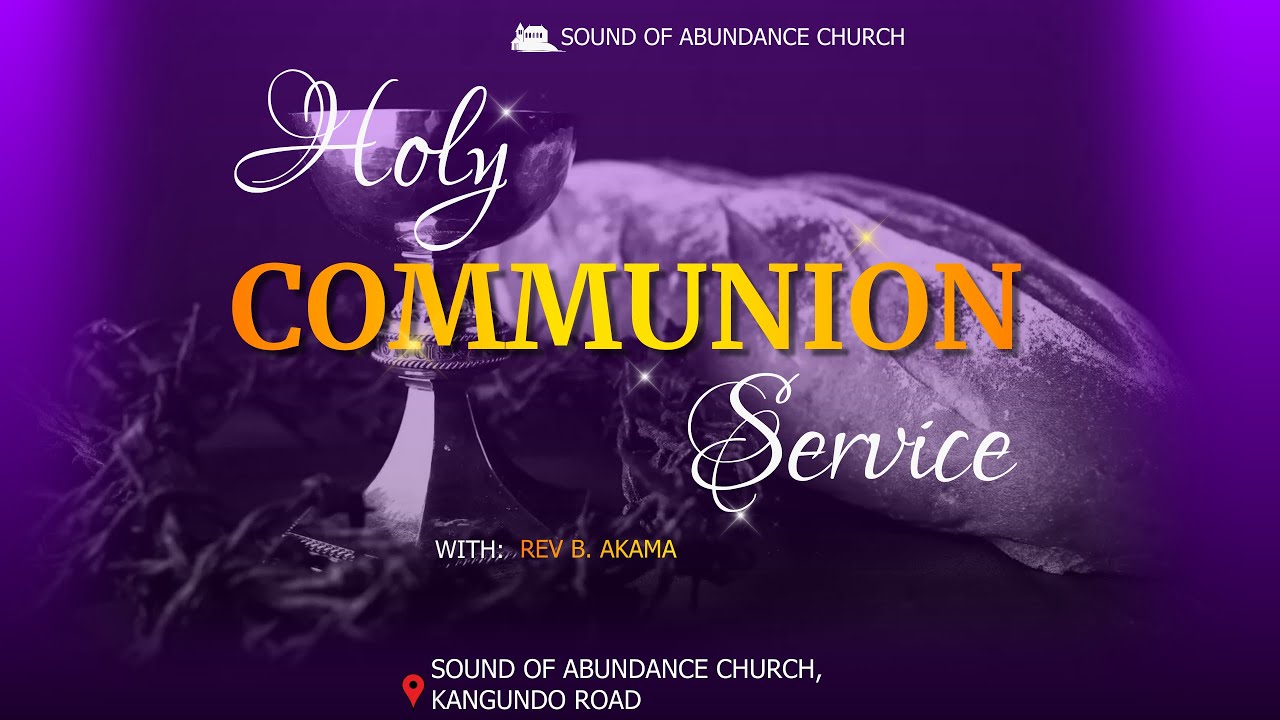 HOLY COMMUNION SERVICE | SOUND OF ABUNDANCE CHURCH | REV B AKAMA - YouTube