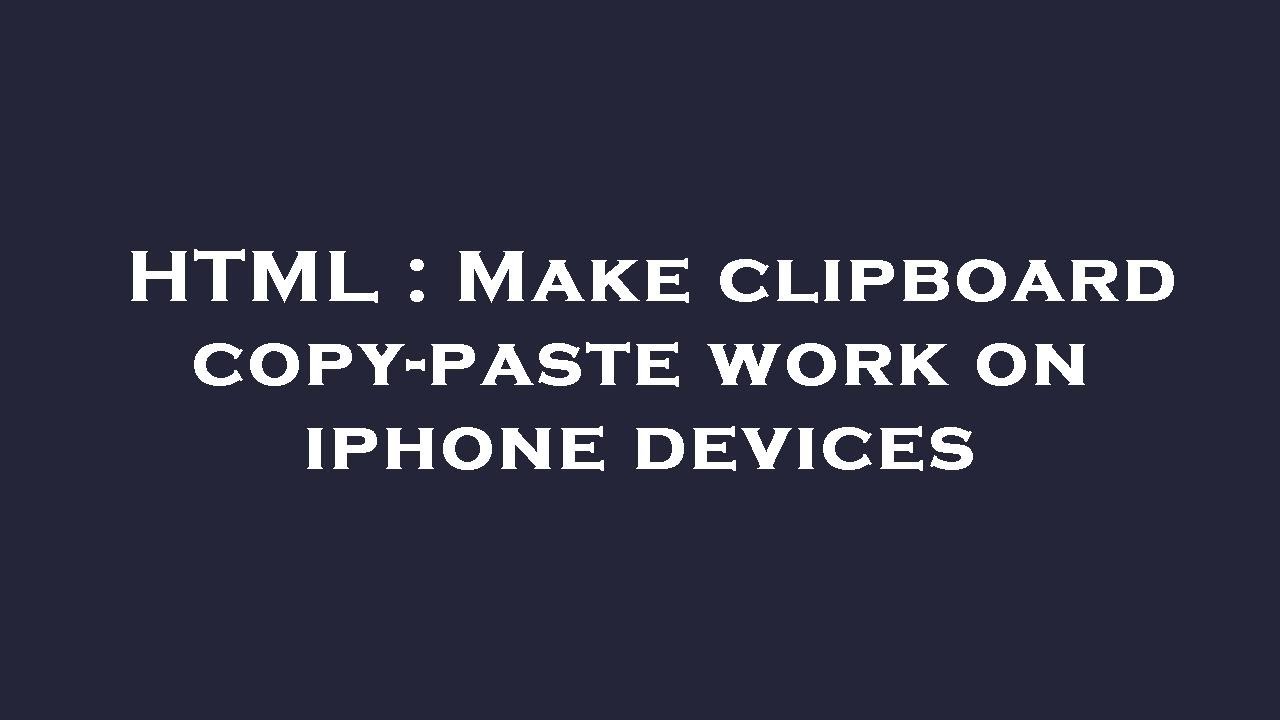 HTML : Make clipboard copy-paste work on iphone devices - YouTube