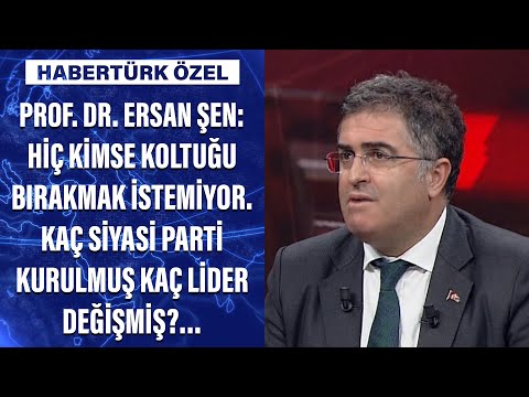 Prof. Dr. Şen:  Hiç kimse koltuğu bırakmak istemiyor. Kaç siyasi parti kurulmuş kaç lider değişmiş?…
