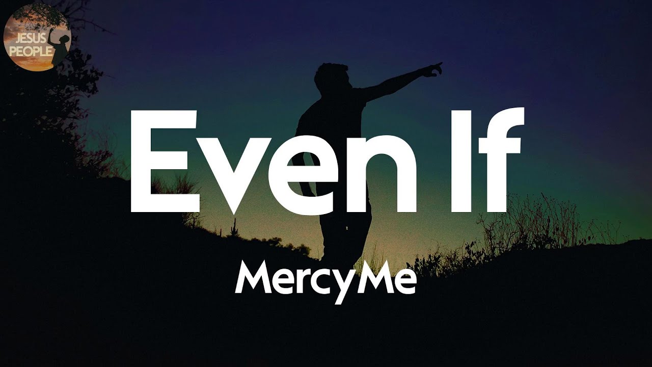 MercyMe - Even If (Lyric Video) - YouTube